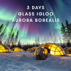 3 Day Rovaniemi – Arctic Glass Igloo Experience - Unforgettable Nordic ...